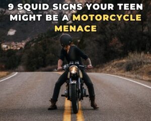 9 SQUID Signs Your Teen Might Be a Motorcycle Menace - Parents Beware!
